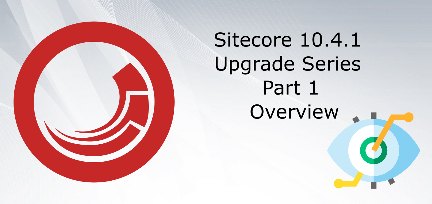 Sitecore 10.4.1 Upgrade Series – Part 1 – Overview – straight to the core